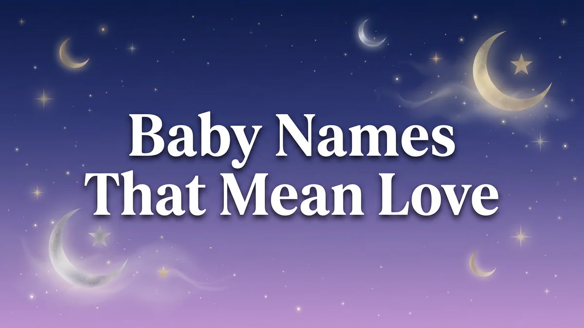 Baby Names That Mean Love: 85+ Romantic Names